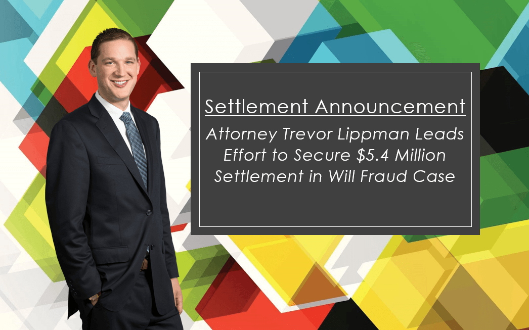 Trevor Lippman Leads Effort to Secure $5.4 Million Settlement in Will ...